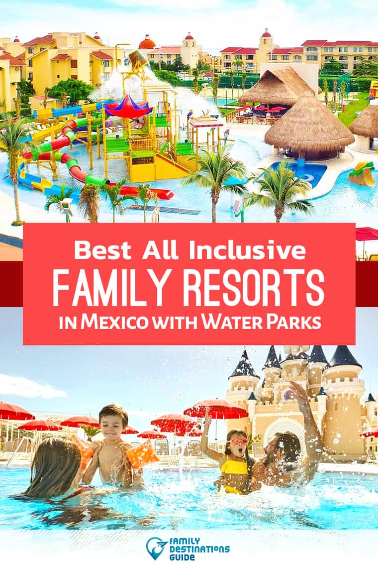 The 19 Best All Inclusive Family Resorts in Mexico with Water Parks