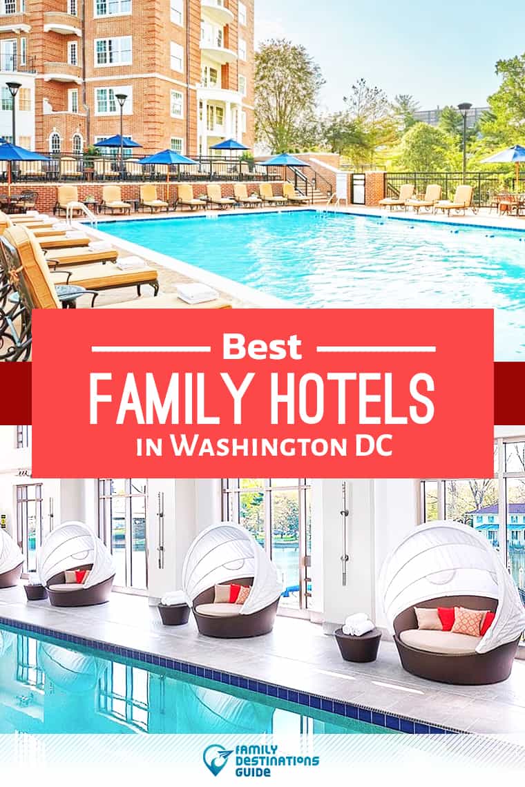 15 Best Family Hotels in Washington DC — That All Ages Love!