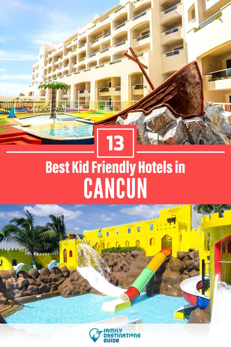 13 Best Kid Friendly Hotels in Cancun - That All Ages Love!