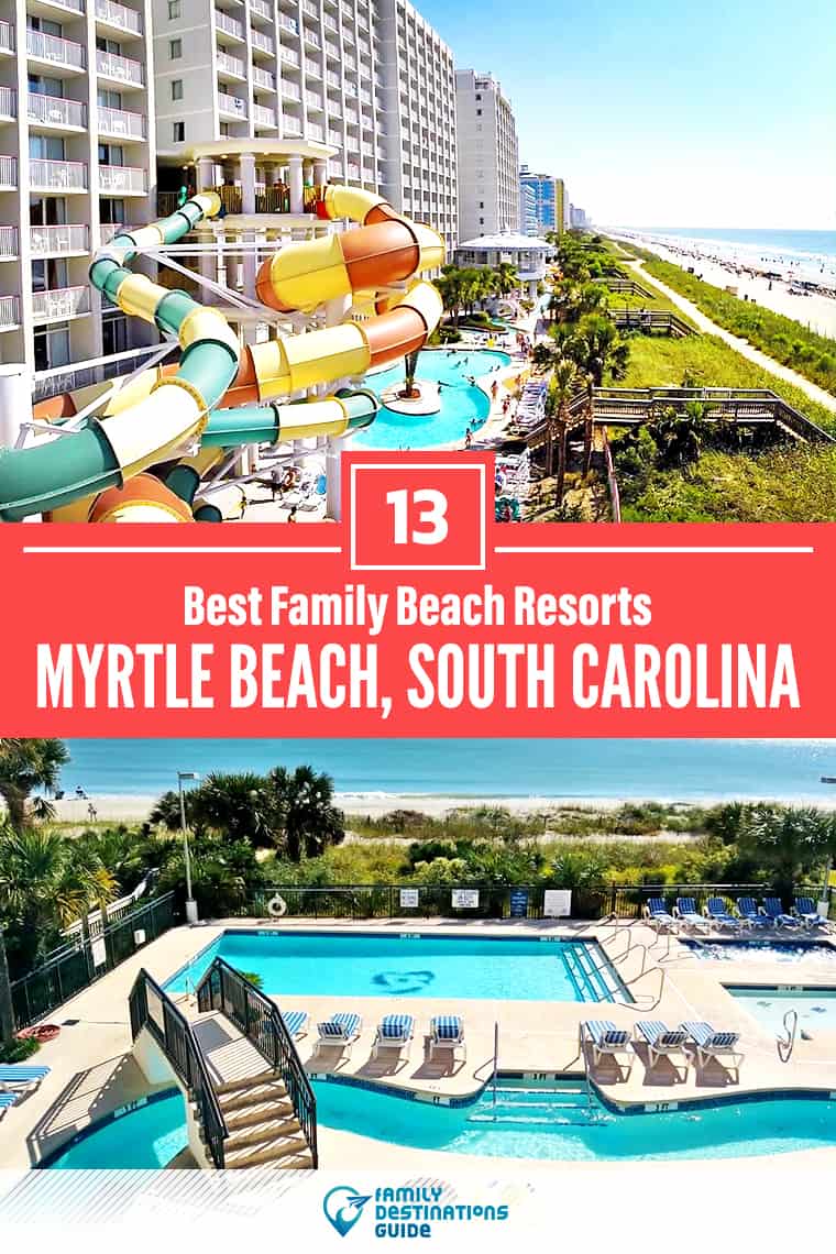 13 Best Myrtle Beach Resorts for Families — That All Ages Love