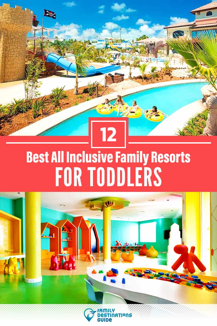 12 Best All Inclusive Resorts for Toddlers - That All Ages Love!