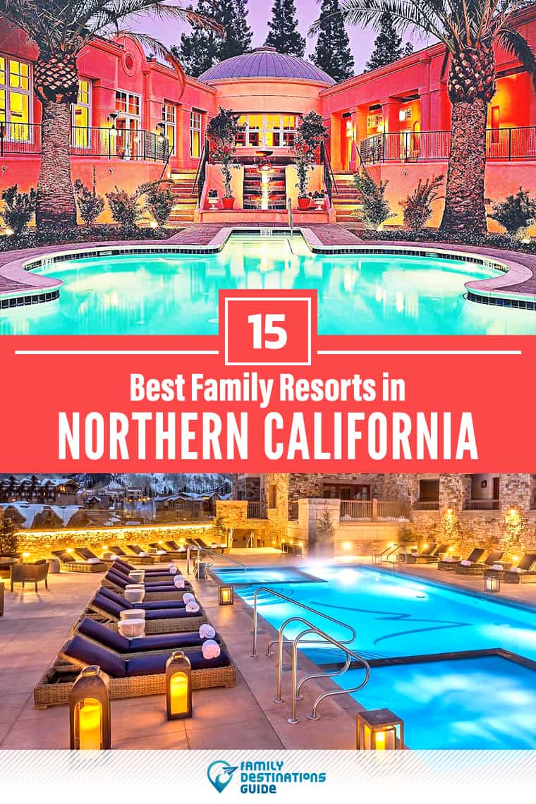15 Best Family Resorts in Northern California - That All Ages Love!