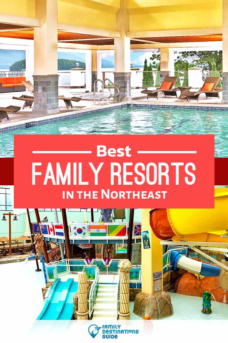 18 Best Family Resorts in the Northeast U.S. - That All Ages Love!
