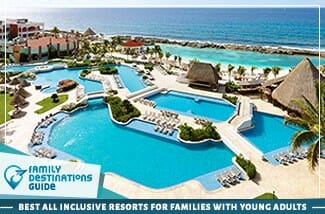Best All Inclusive Resorts For Families With Young Adults
