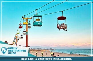 Best Family Vacations In California