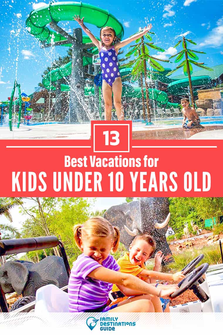 13 Best Vacations for Kids Under 10 Years Old - Fun Places to Go!