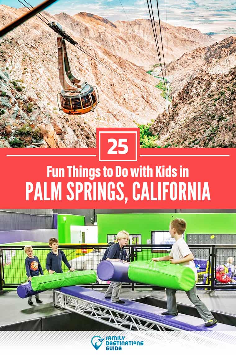25 Fun Things to Do in Palm Springs with Kids: The Best Family-Friendly Attractions!