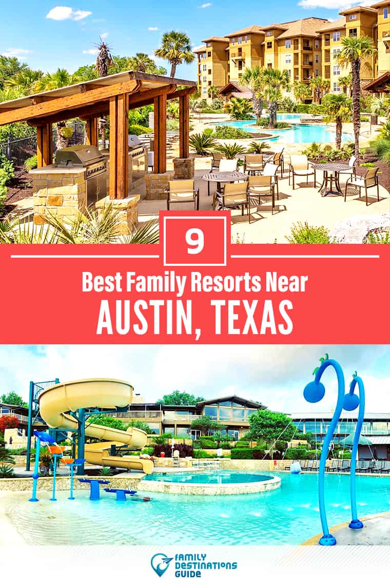 ¡Los 9 mejores resorts familiares cerca de Austin, TX que les encantan a todas las edades!