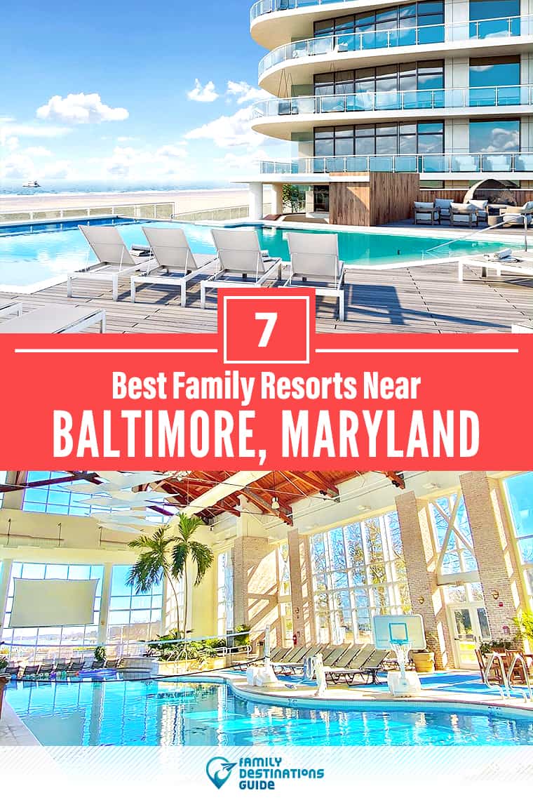 ¡Los 7 mejores resorts familiares cerca de Baltimore, MD, que les encantan a todas las edades!