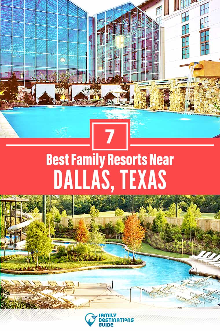 ¡Los 7 mejores resorts familiares cerca de Dallas, TX que les encantan a todas las edades!