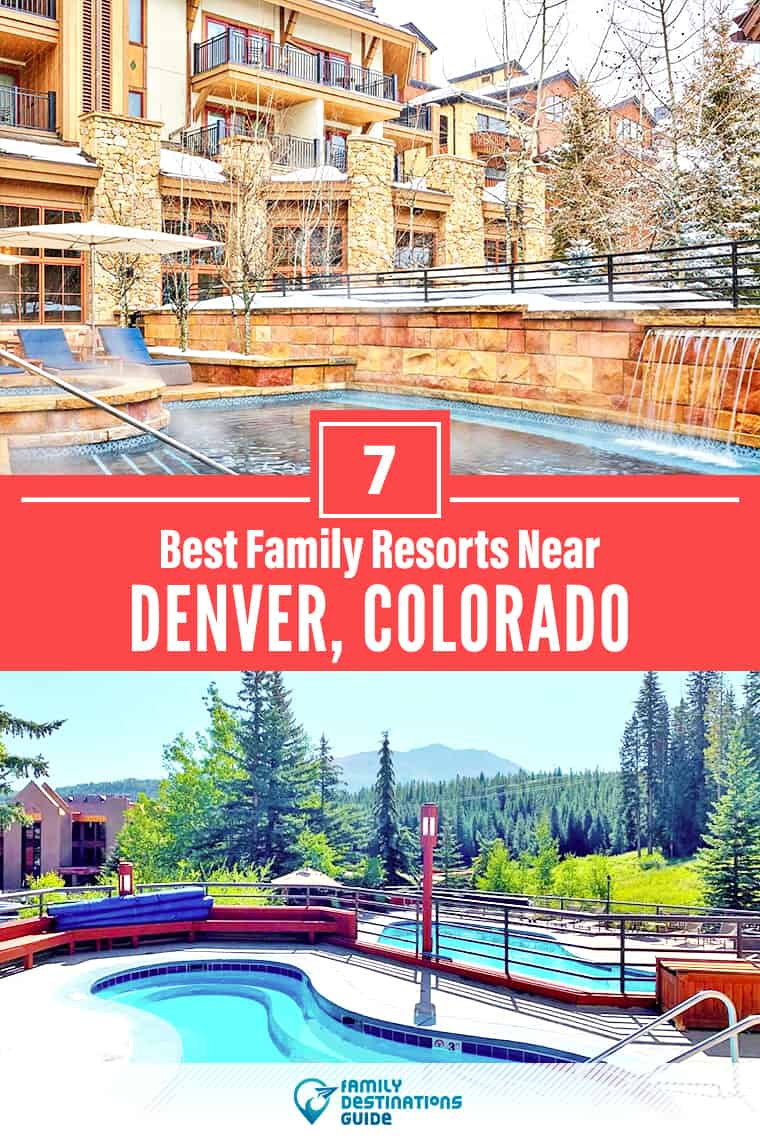 ¡Los 7 mejores resorts familiares cerca de Denver, CO que a todas las edades les encantan!