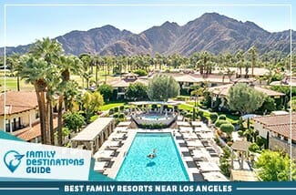 Los mejores resorts familiares cerca de Los Ángeles