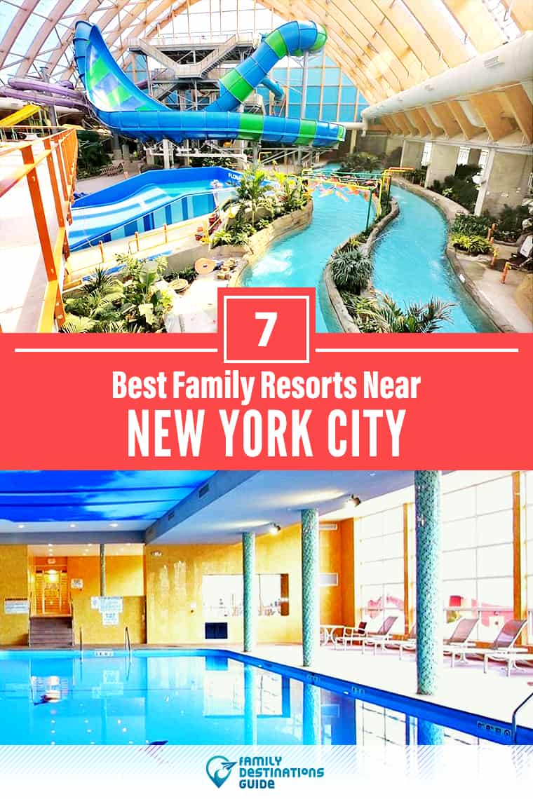 ¡Los 7 mejores resorts familiares cerca de Nueva York que les encantan a todas las edades!