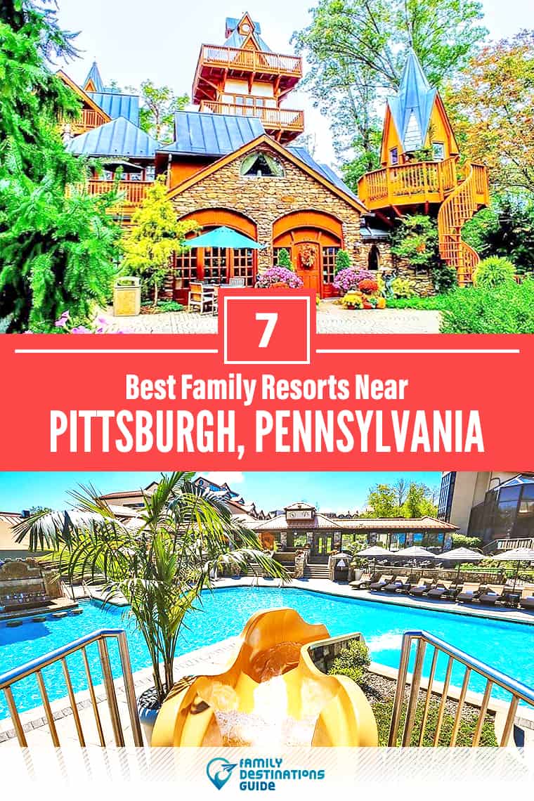 ¡Los 7 mejores resorts familiares cerca de Pittsburgh, Pensilvania, que les encantan a todas las edades!