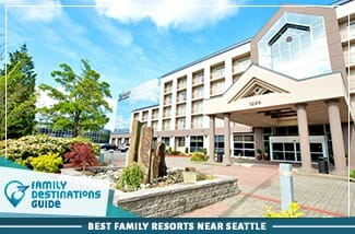 Los mejores resorts familiares cerca de Seattle