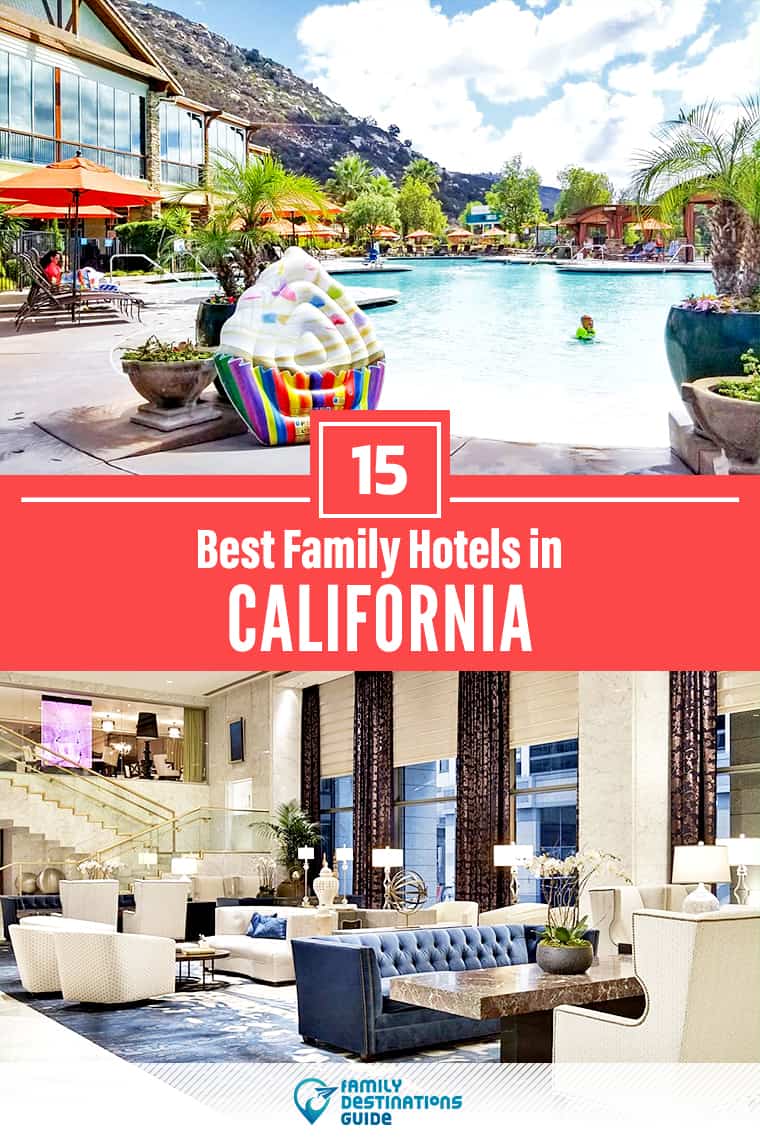 15 Best Family Hotels in California — That All Ages Love!