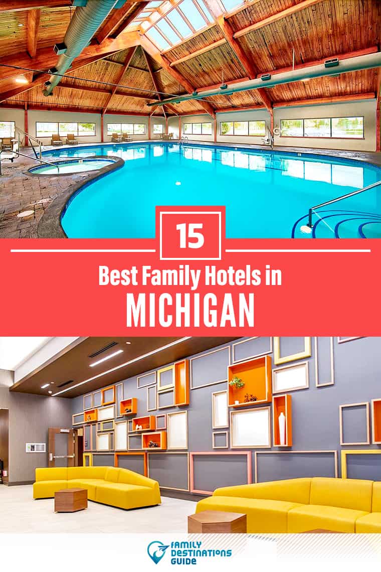 15 Best Family Hotels in Michigan — That All Ages Love!