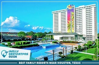 Los mejores resorts familiares cerca de Houston, Texas