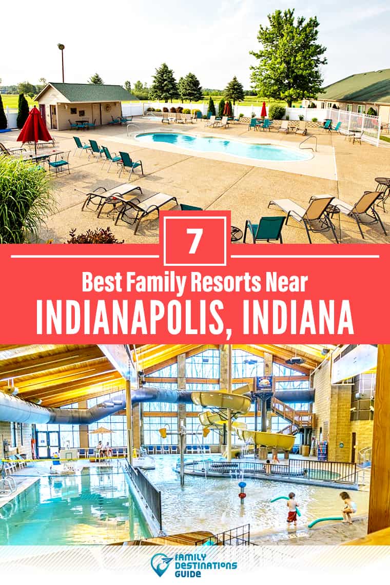 7 Best Family Resorts Near Indianapolis, IN that All Ages Love!