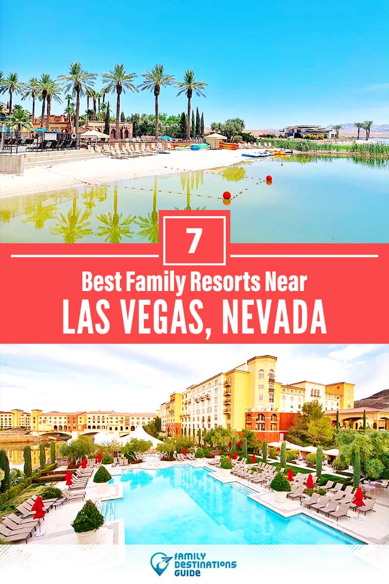 ¡Los 7 mejores resorts familiares cerca de Las Vegas, NV que a todas las edades les encantan!