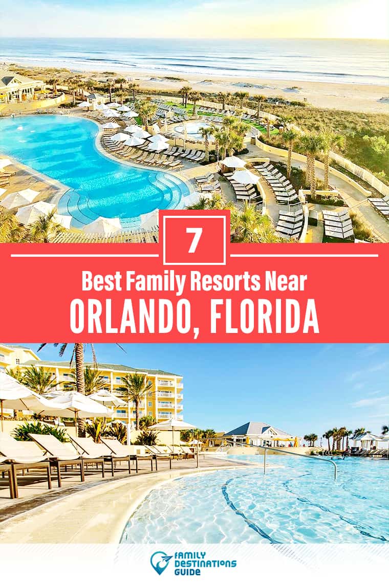 ¡Los 7 mejores resorts familiares cerca de Orlando, Florida, que les encantan a todas las edades!
