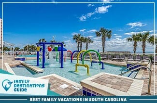 Best Family Vacations In South Carolina 325
