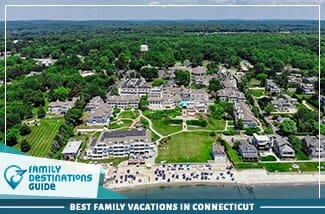 Best Family Vacations In Connecticut