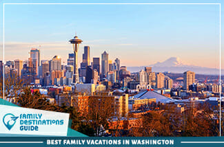 Best Family Vacations In Washington 