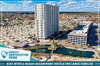 Best Myrtle Beach Oceanfront Hotels For Large Families