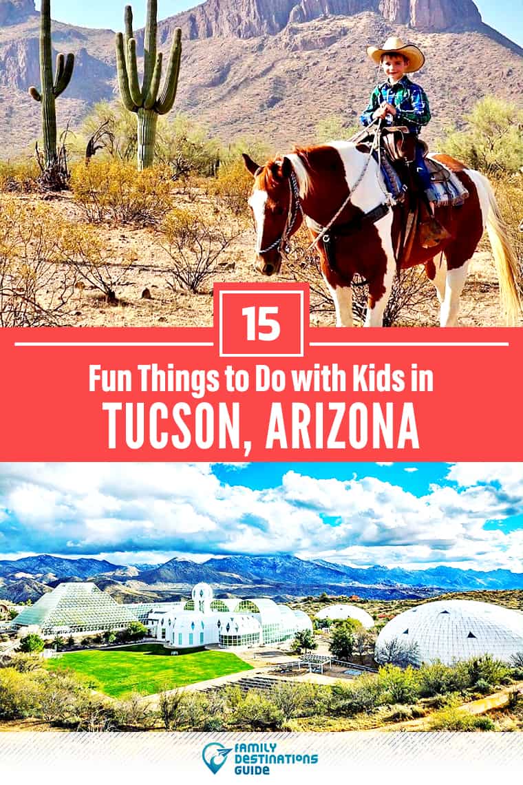 15 Fun Things to Do in Tucson with Kids — Family Friendly Activities!